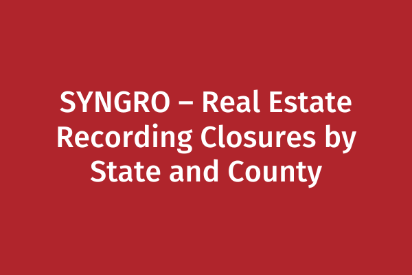 SYNGRO - Real Estate Recording Closures By State And County - Fortra Law